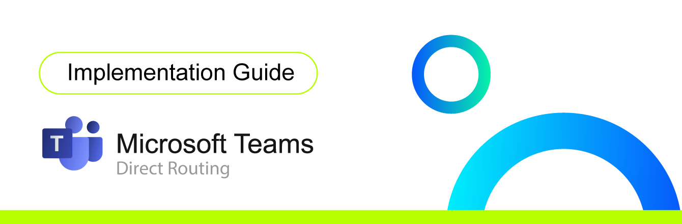 MS Teams Direct Routing Implementation Guide - CallTower