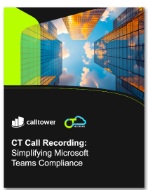 CT Call Recording Simplifying MS Teams Compliance - CallTower